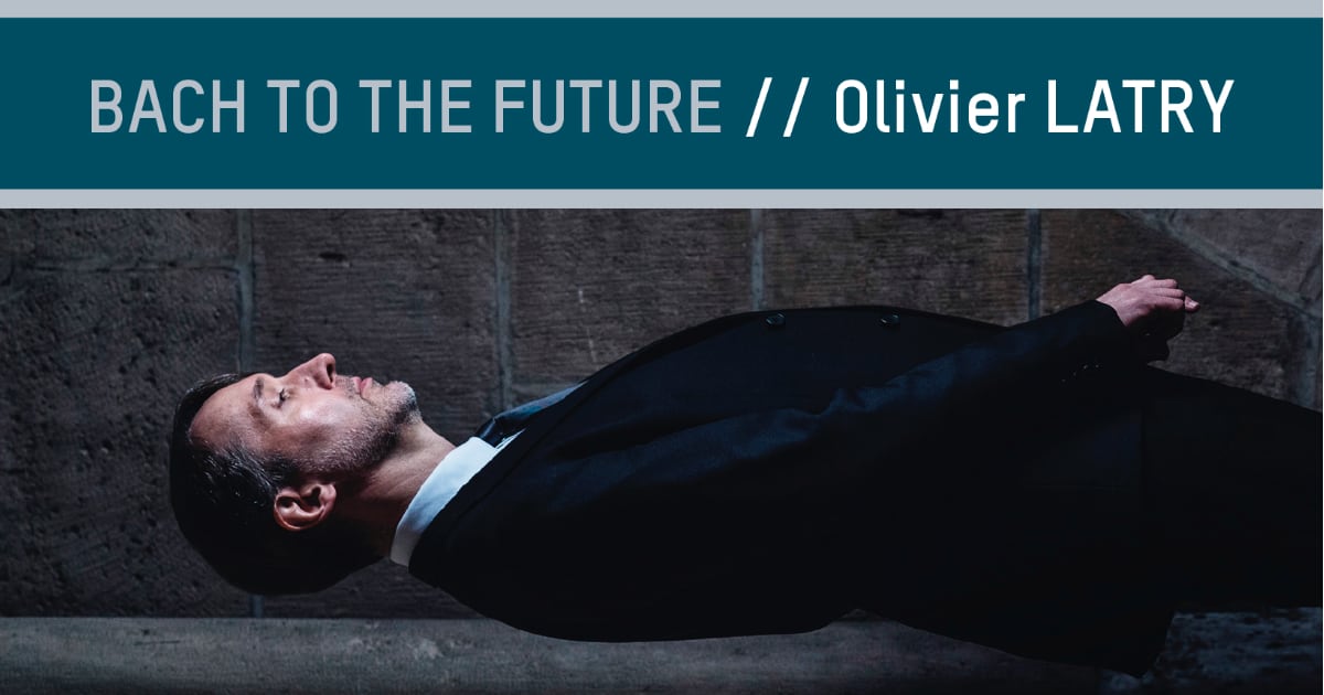 Review: “Bach to the Future” - Olivier Latry, Organ