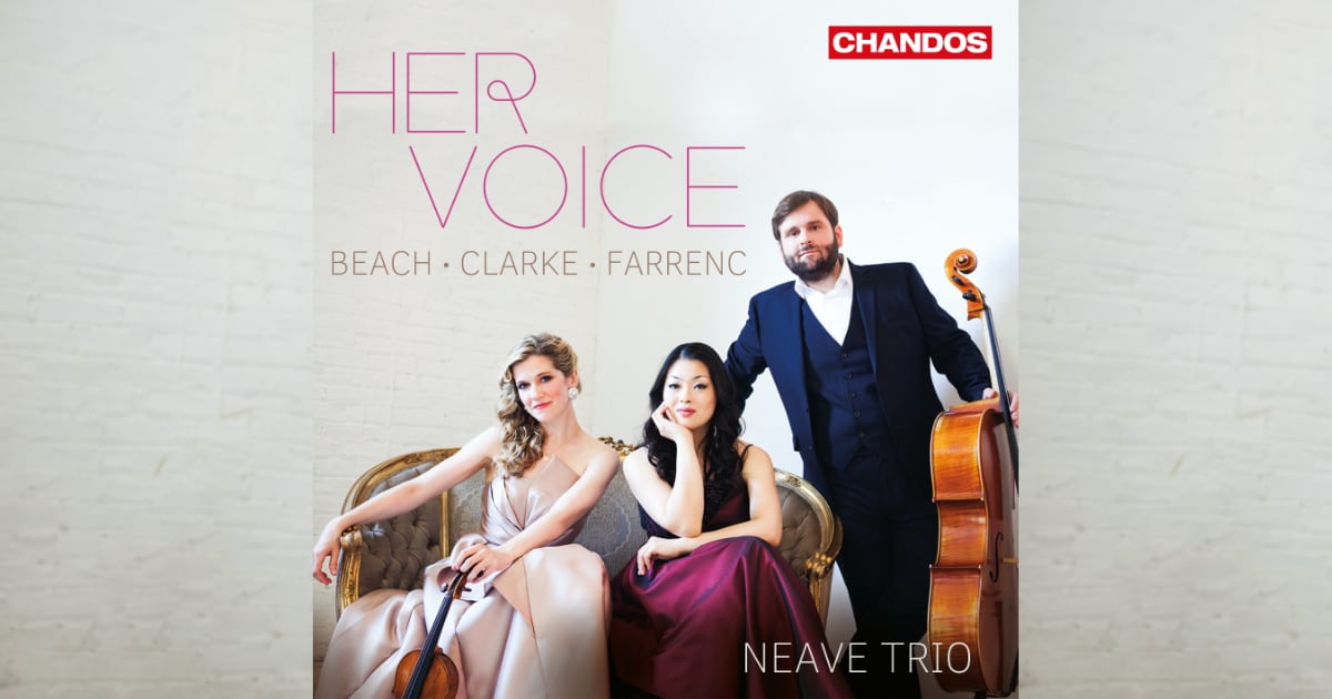 Review: "Her Voice" - Farrenc, Beach & Clarke - Neave Trio