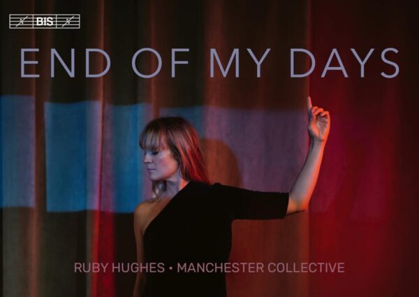 Review - End of My Days - Ruby Hughes, Soprano (2023)