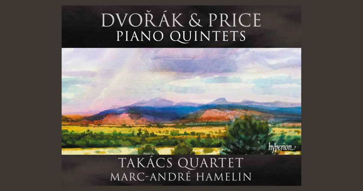 Review: Dvořák & Price - Quintet - Takács Quartet, Hamelin